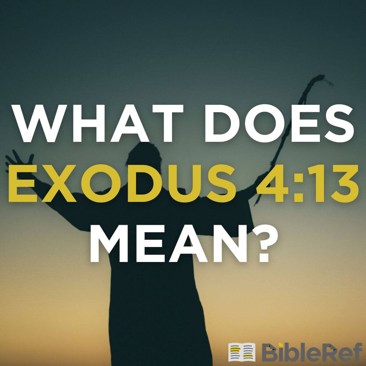 What does Exodus 4:13 mean? | BibleRef.com
