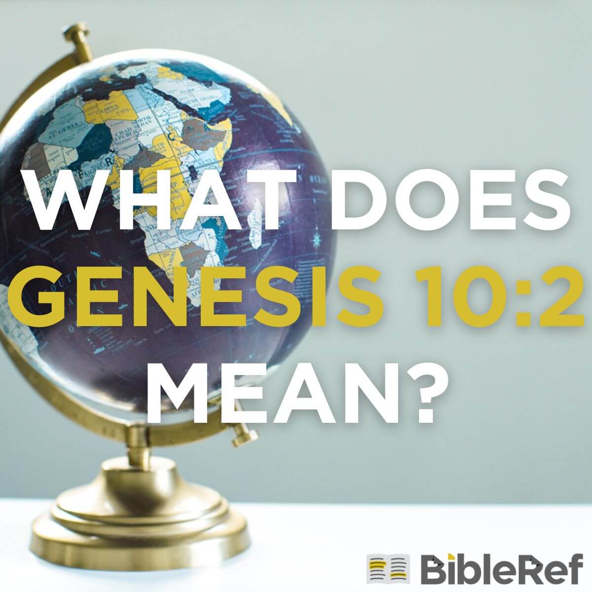 What does Genesis 10:2 mean? | BibleRef.com