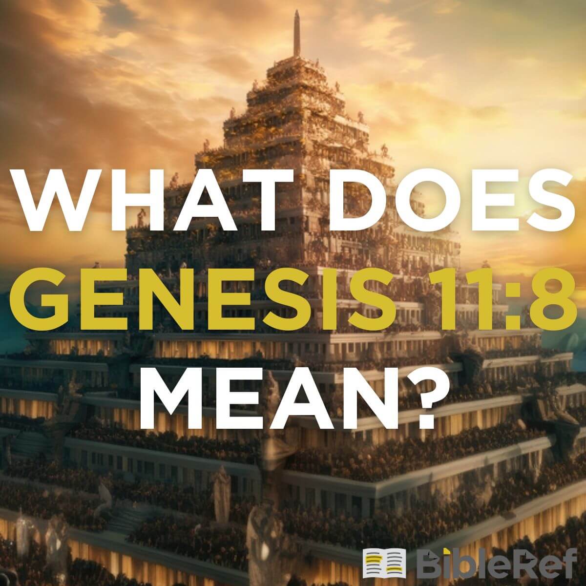 What does Genesis 11:8 mean? | BibleRef.com