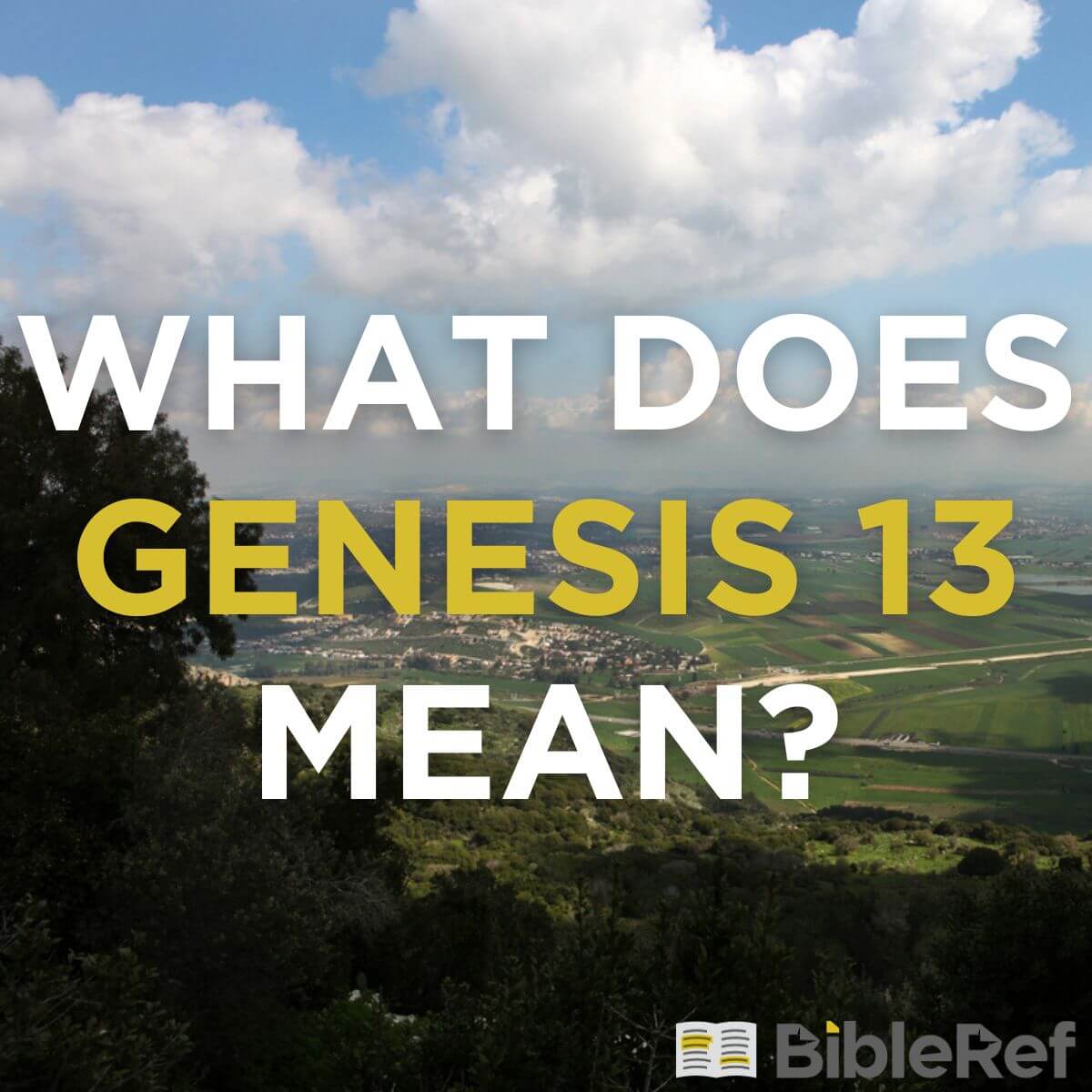 What does Genesis chapter 13 mean? | BibleRef.com