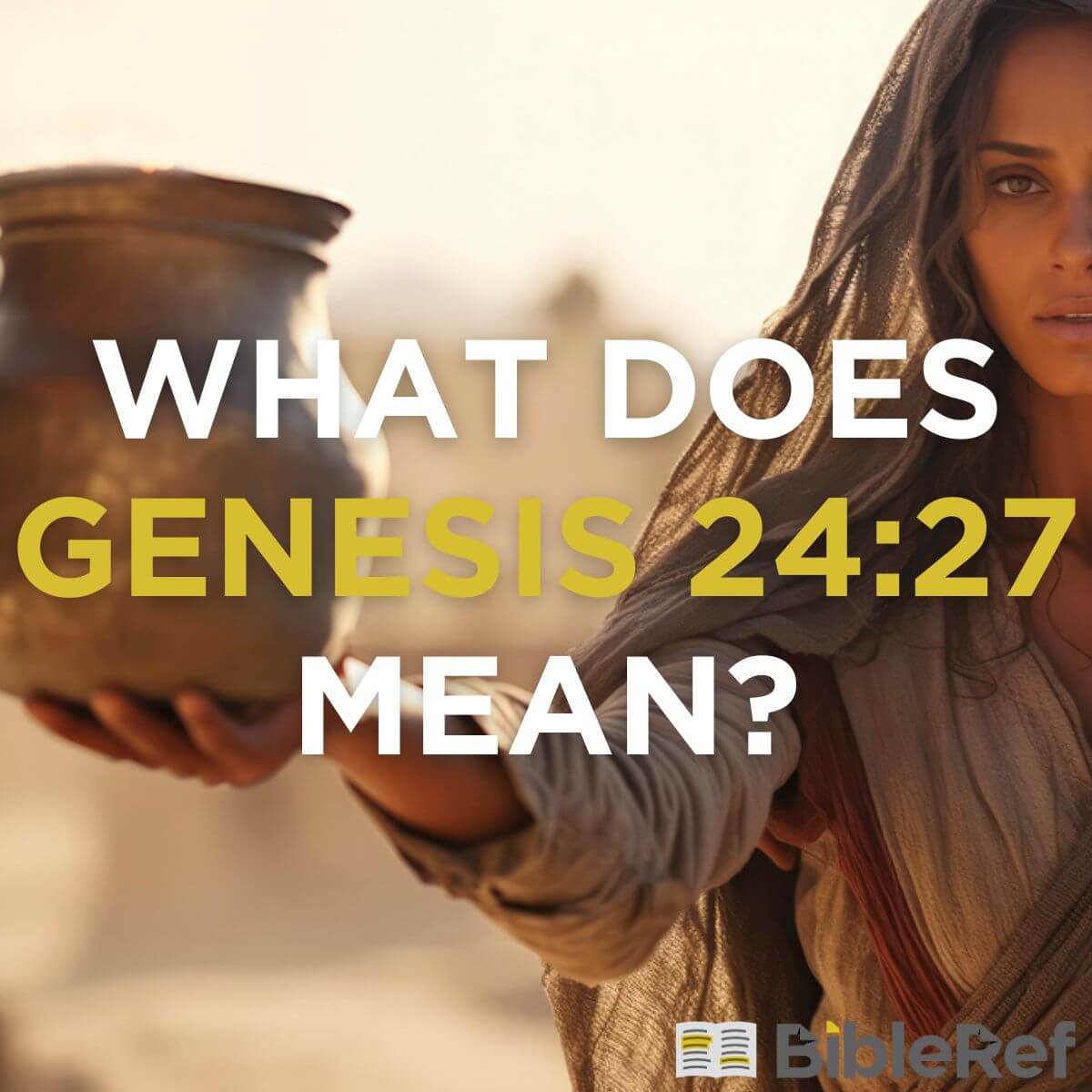 What does Genesis 24:27 mean? | BibleRef.com