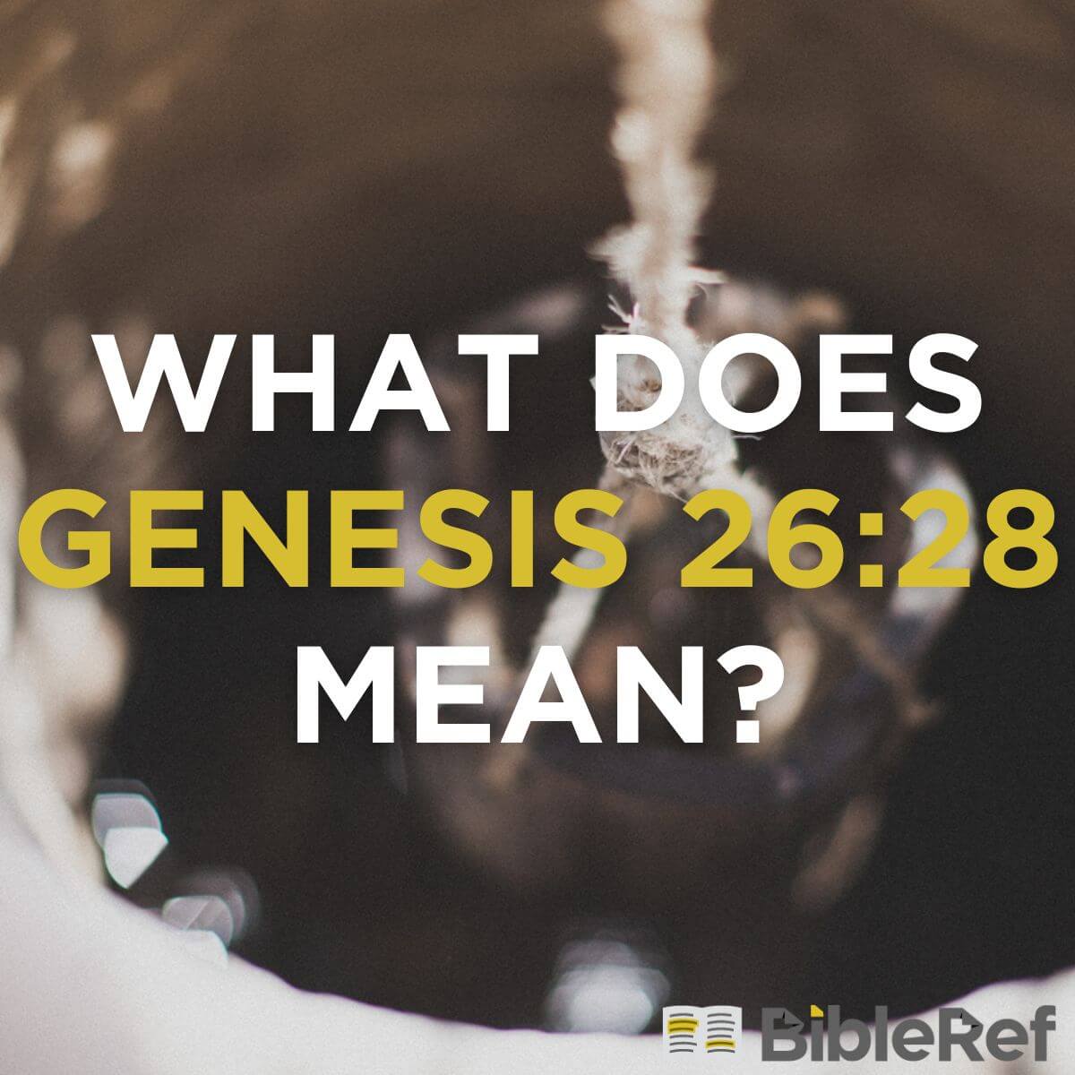 What does Genesis 26:28 mean? | BibleRef.com