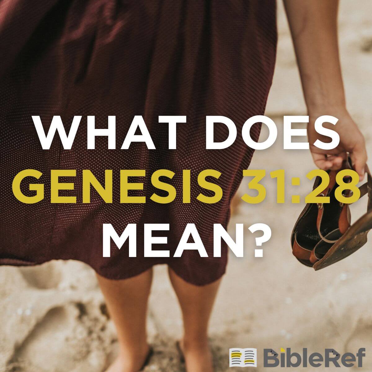 What does Genesis 31:28 mean? | BibleRef.com