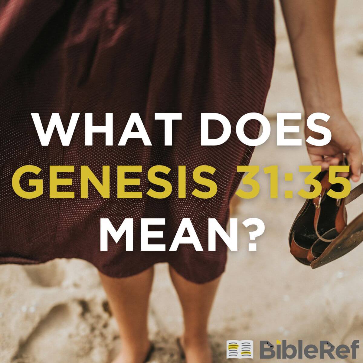 What does Genesis 31:35 mean? | BibleRef.com