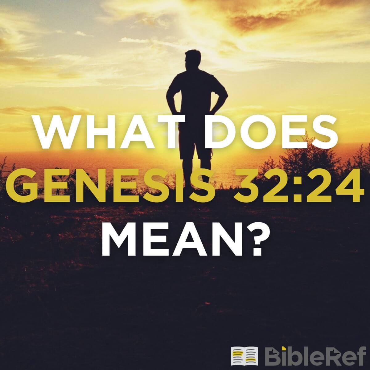 What does Genesis 32:24 mean? | BibleRef.com
