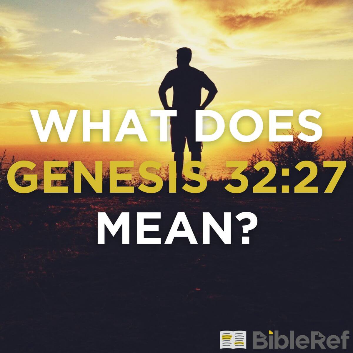 What does Genesis 32:27 mean? | BibleRef.com