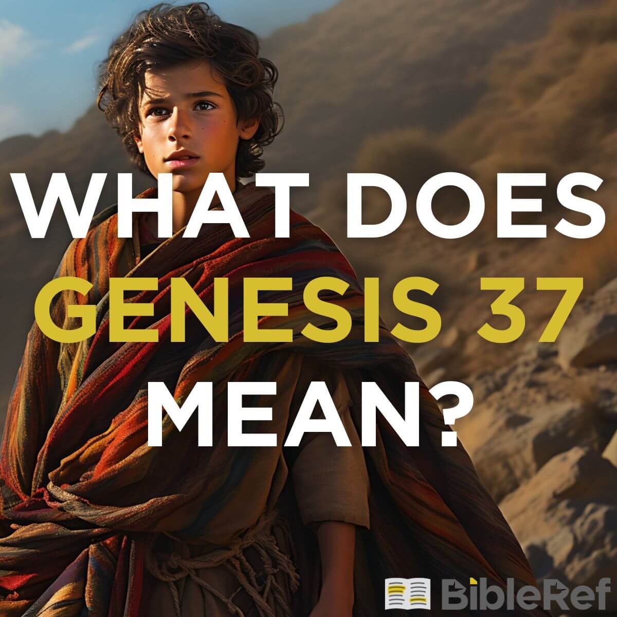 What does Genesis chapter 37 mean? | BibleRef.com