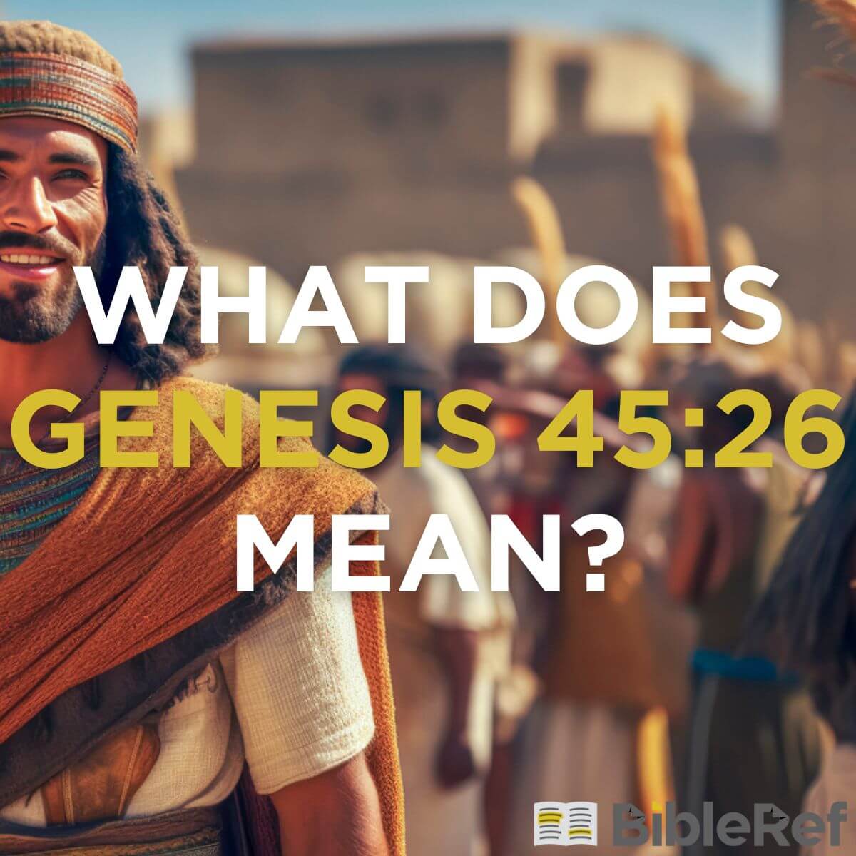 What does Genesis 45:26 mean? | BibleRef.com