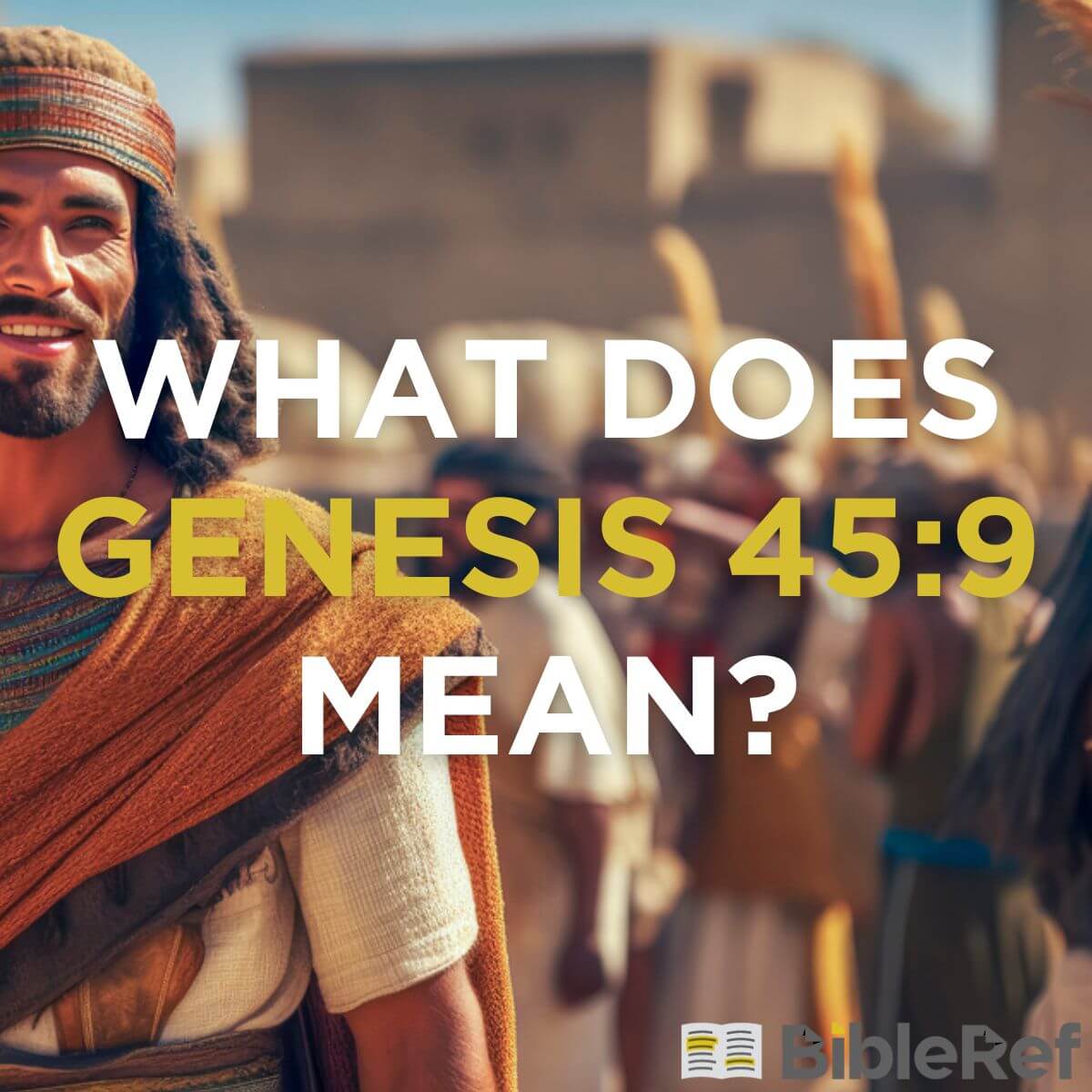 What does Genesis 45:9 mean? | BibleRef.com