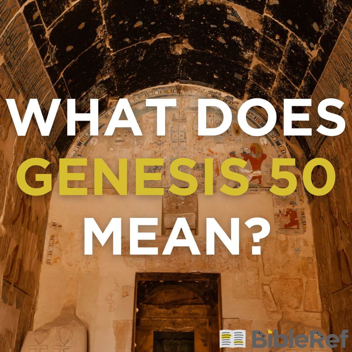 What does Genesis chapter 50 mean? | BibleRef.com
