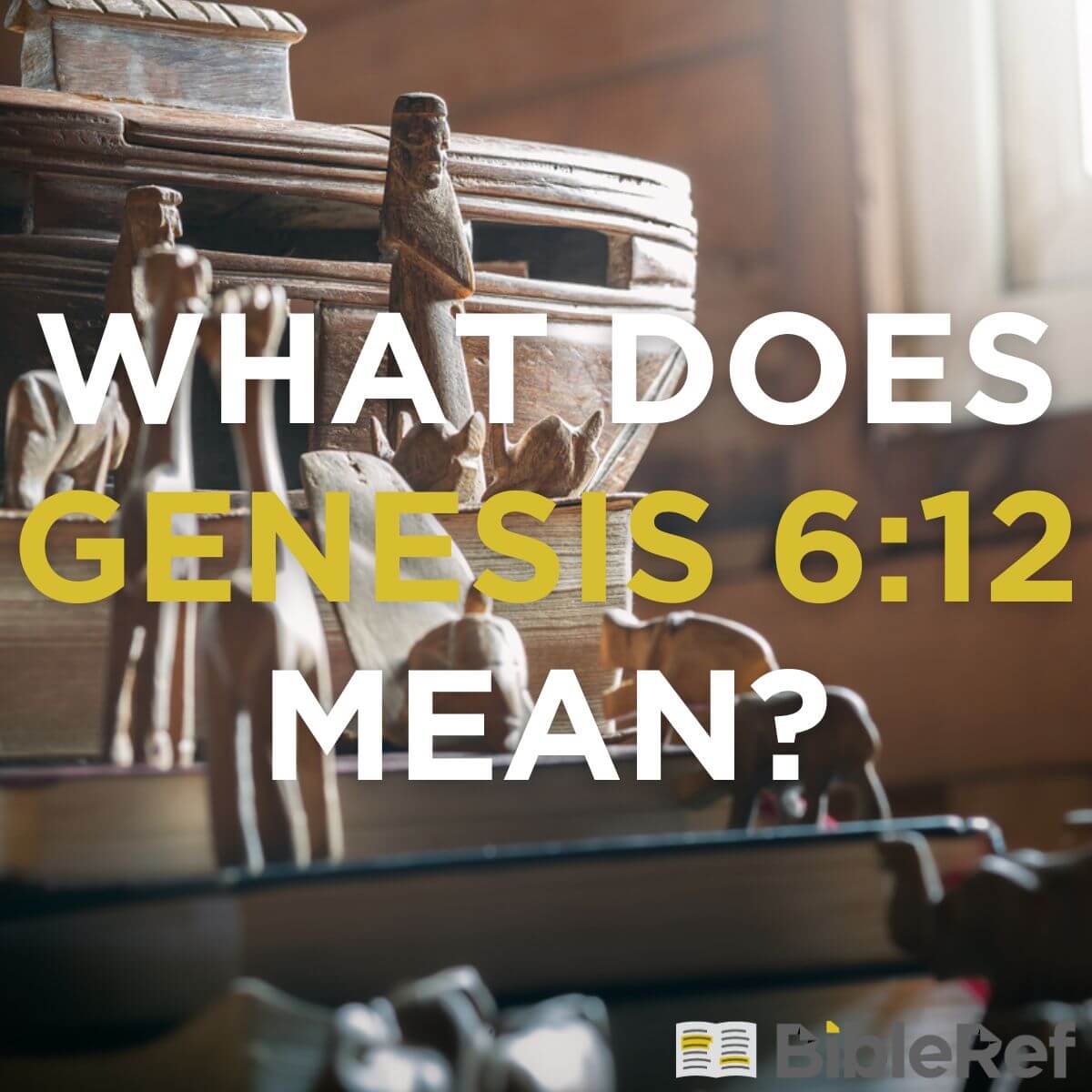 What does Genesis 6:12 mean? | BibleRef.com