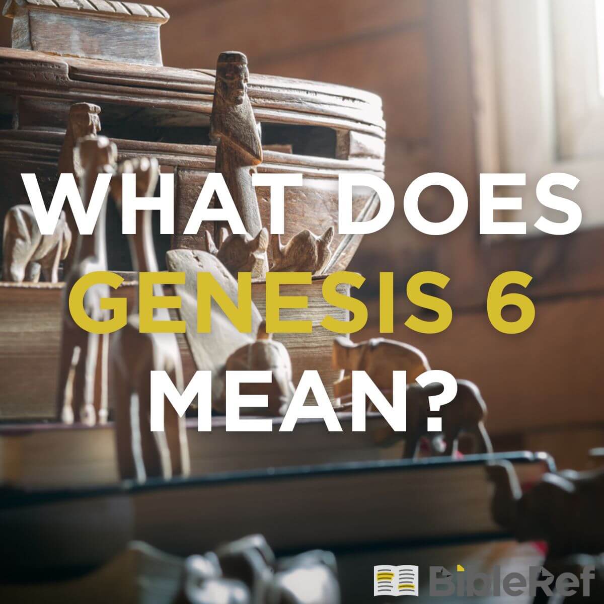 What does Genesis chapter 6 mean? | BibleRef.com