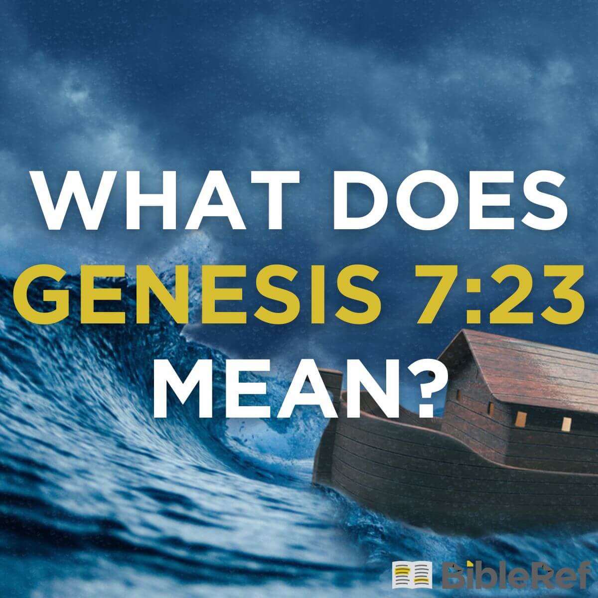 What does Genesis 7:23 mean? | BibleRef.com